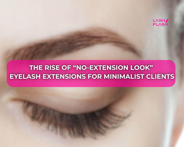 The Rise of “No-Extension Look” Eyelash Extensions for Minimalist ...