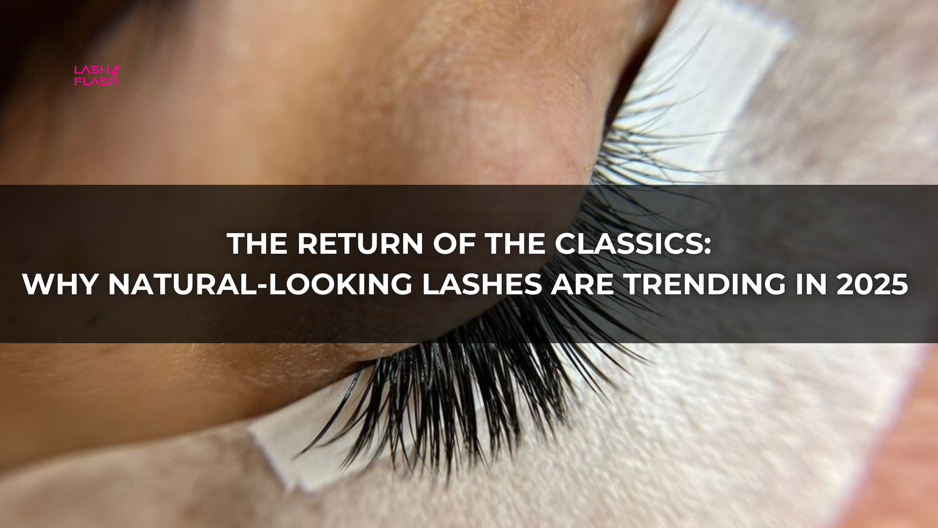 The Return of the Classics: Why Natural-Looking Lashes Are Trending in ...